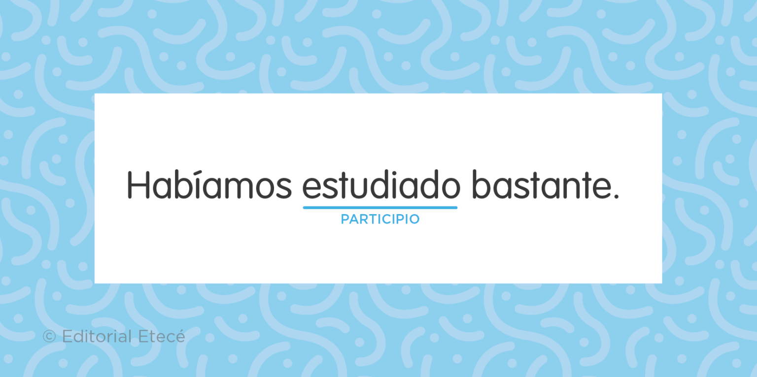 Participio - Qué es, usos, tipos y ejemplos en oraciones